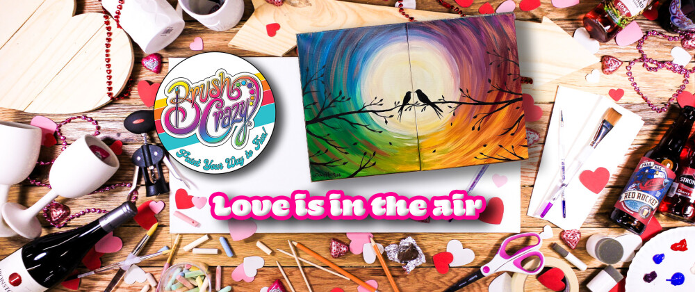 Love is in the Air | Art workshops | Brush Crazy Colorado Springs, CO